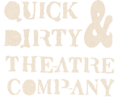 Quick and Dirty Theatre Co.
